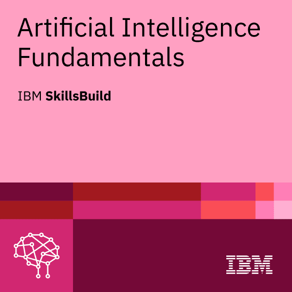 Artificial Intelligence Fundamentals | IBM SkillsBuild Artificial Intelligence Fundamentals | IBM SkillsBuild