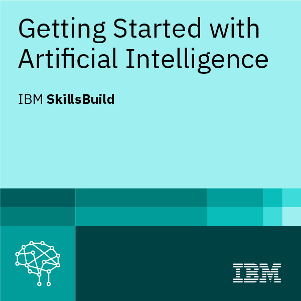 Getting Started with Artificial Intelligence - IBM SkillsBuild Getting Started with Artificial Intelligence - IBM SkillsBuild